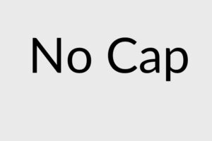 No Cap Meaning: The Slang That's All About Keeping It Real - Small Fry Blog